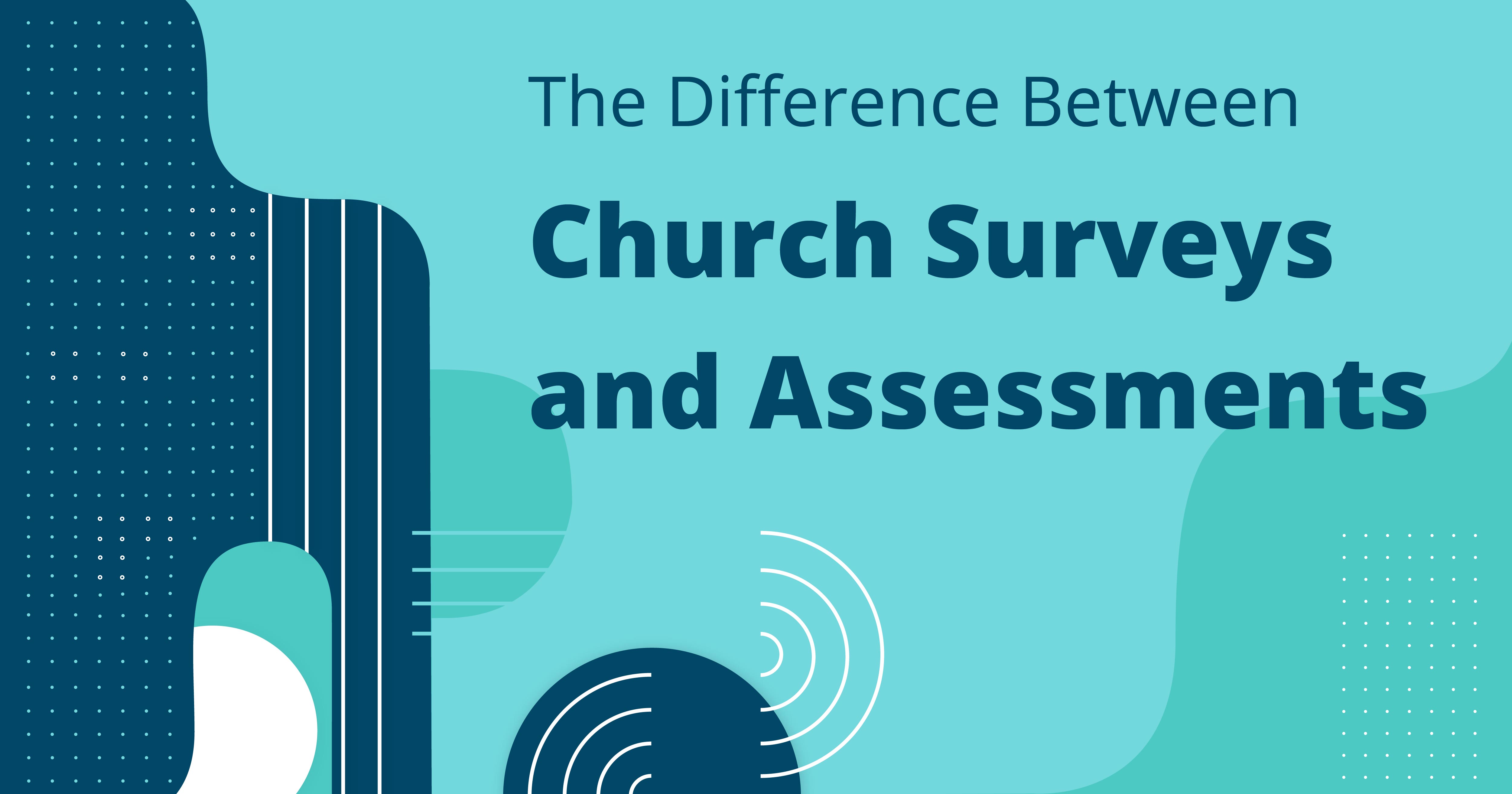 The Difference Between Church Surveys and Assessments [and Why You Should Care]